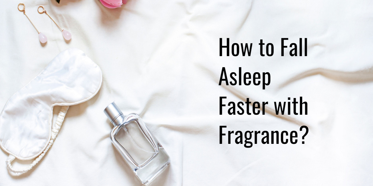 How to Fall Asleep Faster with Fragrance